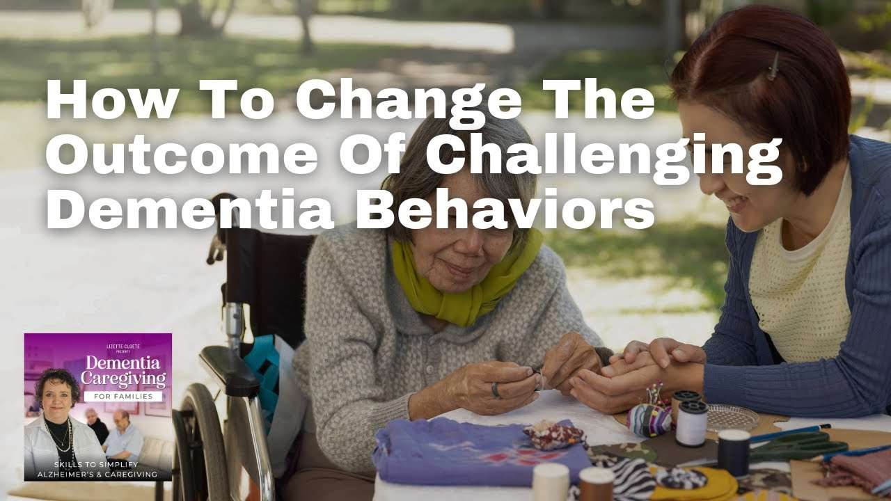 122. How To Change The Outcome Of Challenging Dementia Behaviors