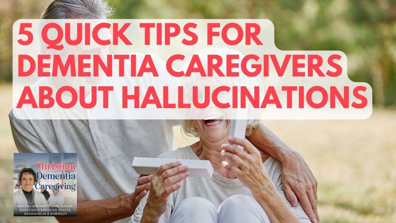 161. 5 Quick Tips For Dementia Caregivers About Hallucinations